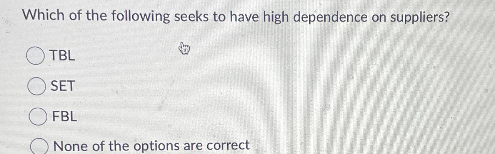 Solved Which of the following seeks to have high dependence | Chegg.com