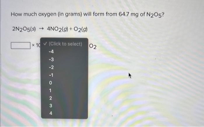 Solved How much oxygen (in grams) will form from 64.7mg of | Chegg.com