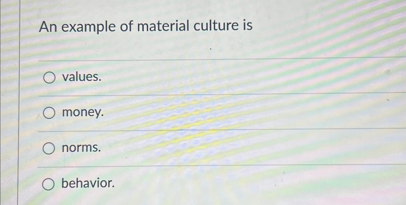 Solved An example of material culture | Chegg.com
