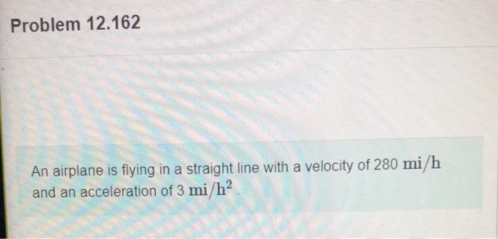 Solved An airplane is flying in a straight line with a | Chegg.com
