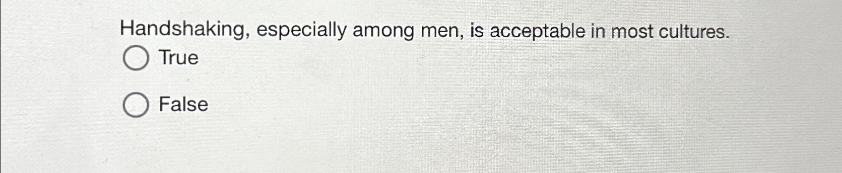 Solved Handshaking, especially among men, is acceptable in | Chegg.com
