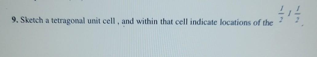 Solved 일을 9. Sketch a tetragonal unit cell, and within that | Chegg.com