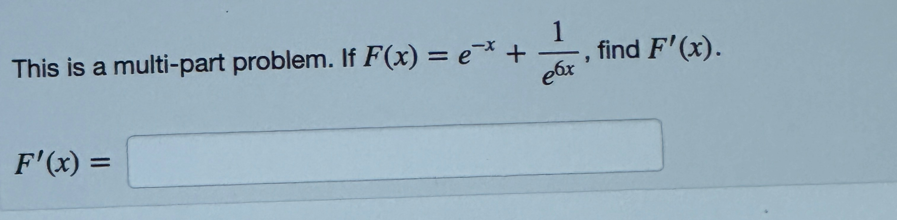 Solved This is a multi-part problem. If F(x)=e-x+1e6x, ﻿find | Chegg.com