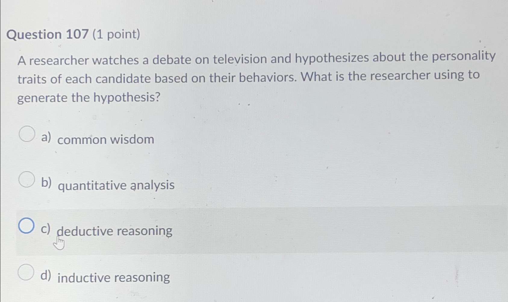 Solved Question 107 (1 point)A researcher watches a debate | Chegg.com Solved Question 107 (1 point)A researcher watches a debate | Chegg.com