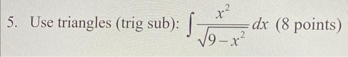 Solved 5. Use triangles (trig sub): ∫9−x2x2dx (8 points) | Chegg.com