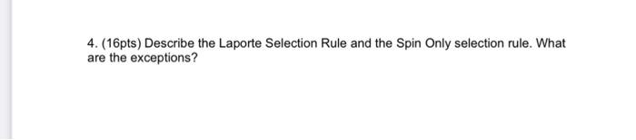 Solved 4. (16pts) Describe the Laporte Selection Rule and | Chegg.com
