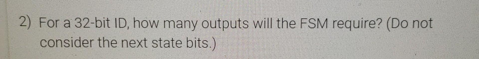 2) For a 32-bit ID, how many outputs will the FSM | Chegg.com