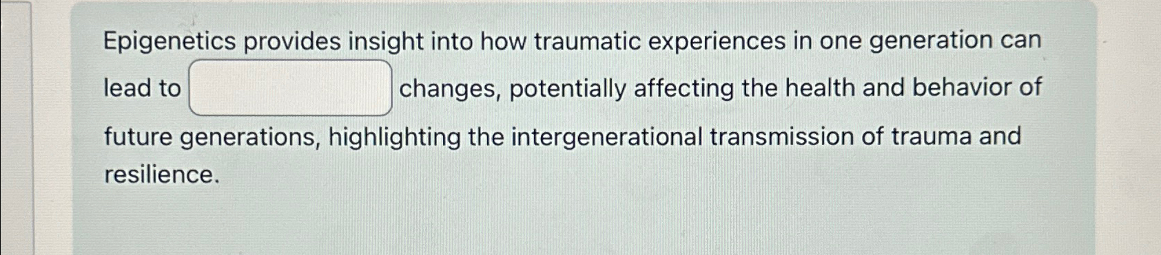 Solved Epigenetics provides insight into how traumatic | Chegg.com