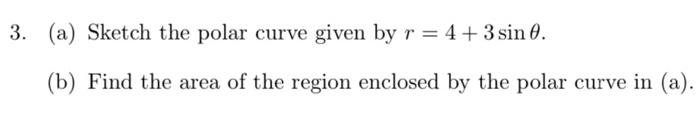 Solved 3. (a) Sketch the polar curve given by r=4+3sinθ. (b) | Chegg.com