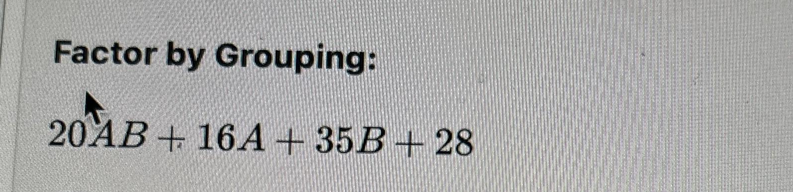 Solved Factor by Grouping:20AB+16A+35B+28 | Chegg.com