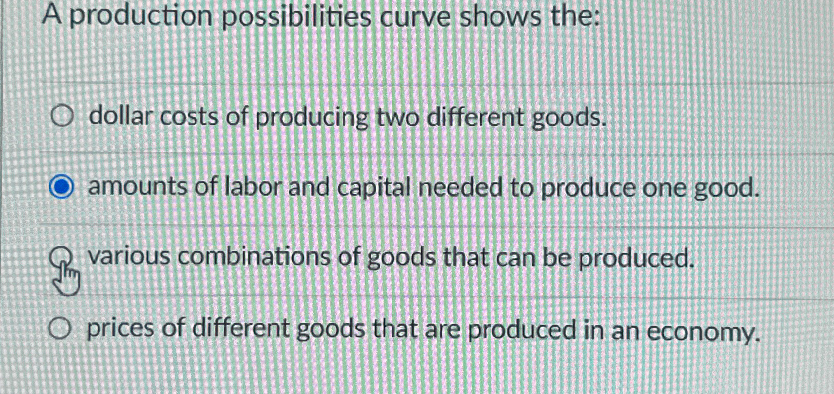 Solved A production possibilities curve shows the:dollar | Chegg.com