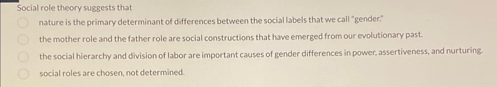 Solved Social role theory suggests thatnature is the primary | Chegg.com