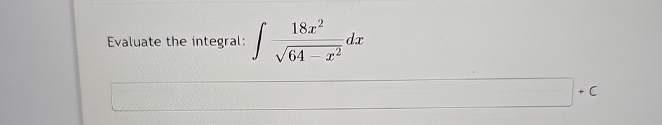 Solved Evaluate the integral: ∫﻿﻿18x264-x22dx | Chegg.com