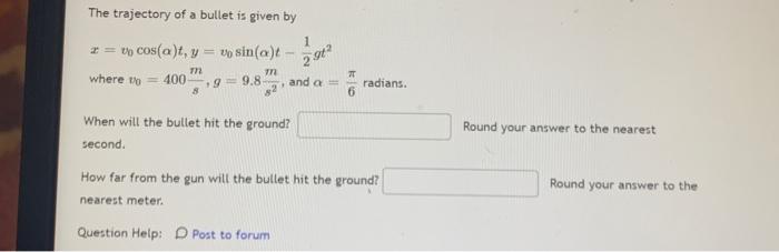 Solved The trajectory of a bullet is given by 1 * = cos(a)t, | Chegg.com
