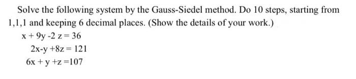 Solved Solve the following system by the Gauss-Siedel | Chegg.com