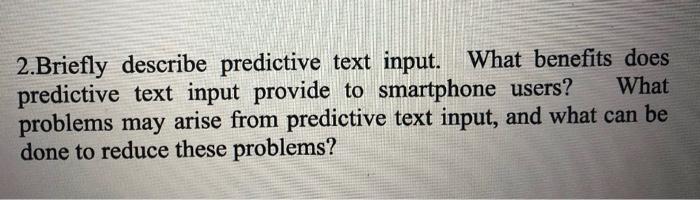 Solved 2.Briefly describe predictive text input. What | Chegg.com
