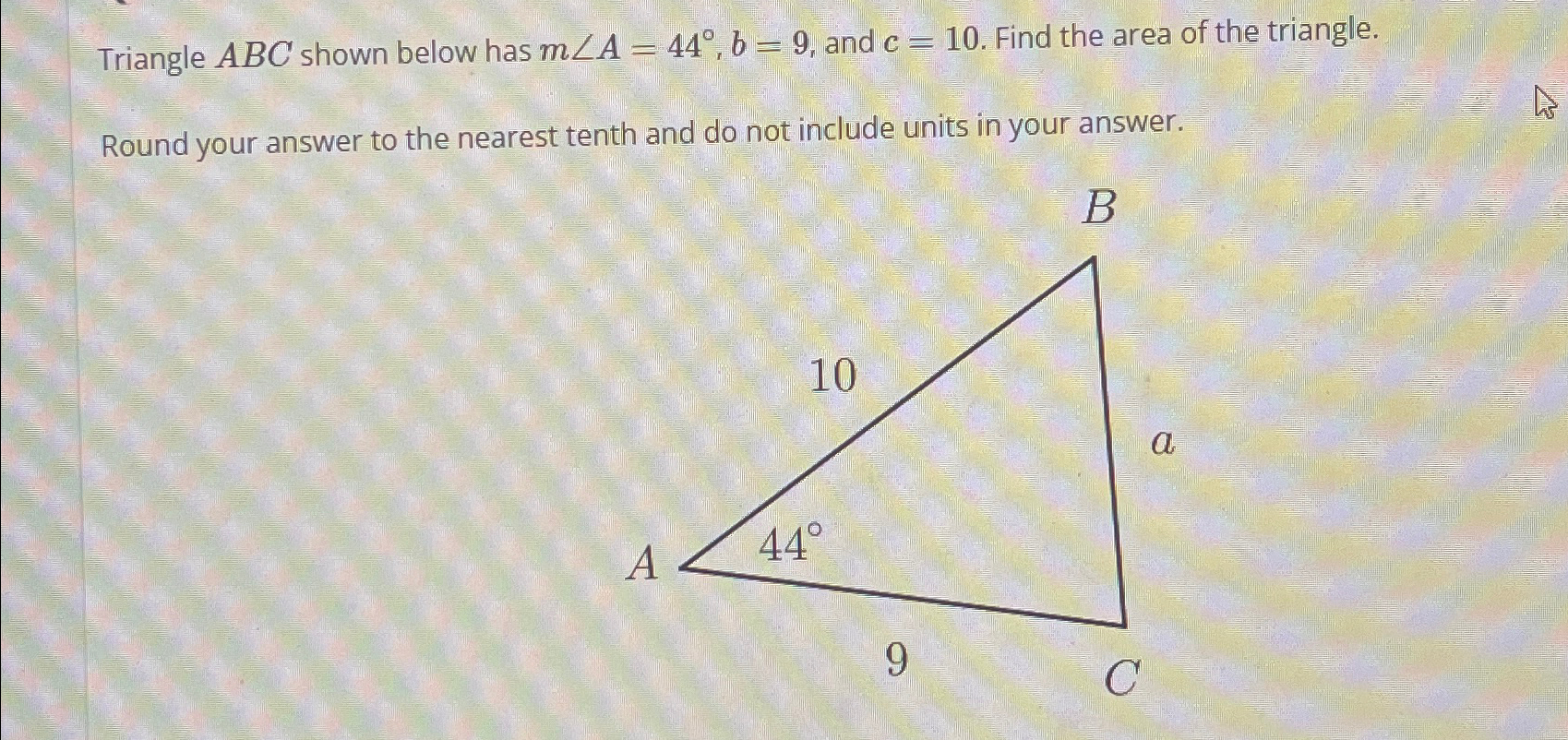 Solved Triangle ABC shown below has m?A=44°,b=9, ﻿and c=10. | Chegg.com