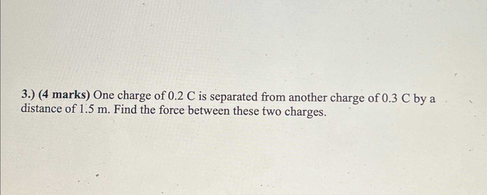 Solved 3.) (4 ﻿marks) ﻿One charge of 0.2C ﻿is separated from | Chegg.com