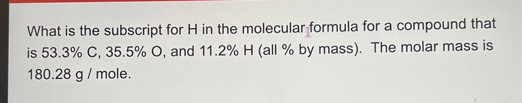Solved What is the subscript for H in the molecular formula | Chegg.com