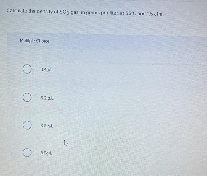 Solved Calculate the density of SO2 gas, in grams per liter, | Chegg.com
