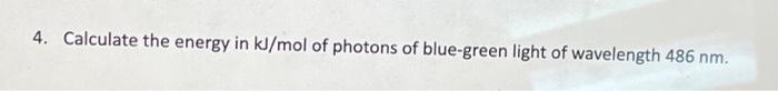Solved 4. Calculate the energy in kJ/mol of photons of | Chegg.com