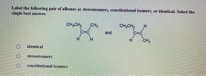 Solved Label the following pair of alkenes as stereoisomers, | Chegg.com