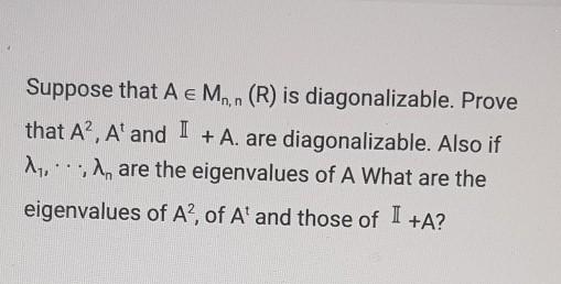 Solved Suppose that A e M.,n (R) is diagonalizable. Prove | Chegg.com