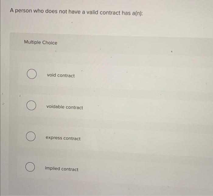 Solved A person who does not have a valid contract has a(n): | Chegg.com