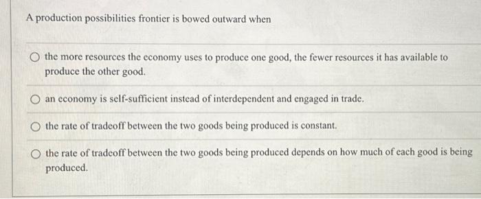 Solved A production possibilities frontier is bowed outward | Chegg.com
