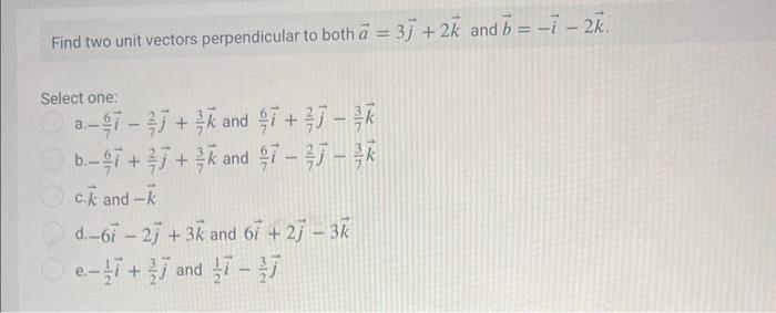 Solved Find two unit vectors perpendicular to both a=3j+2k | Chegg.com