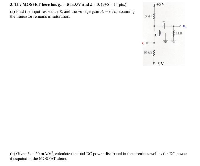 Solved 3. The MOSFET here has gm=5mA/V and λ=0.(9+5=14pts. | Chegg.com