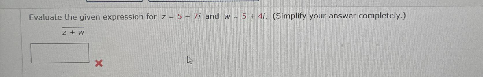 Solved Evaluate the given expression for z=5-7i and | Chegg.com