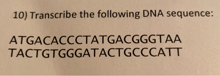 Solved 10) Transcribe the following DNA sequence: | Chegg.com