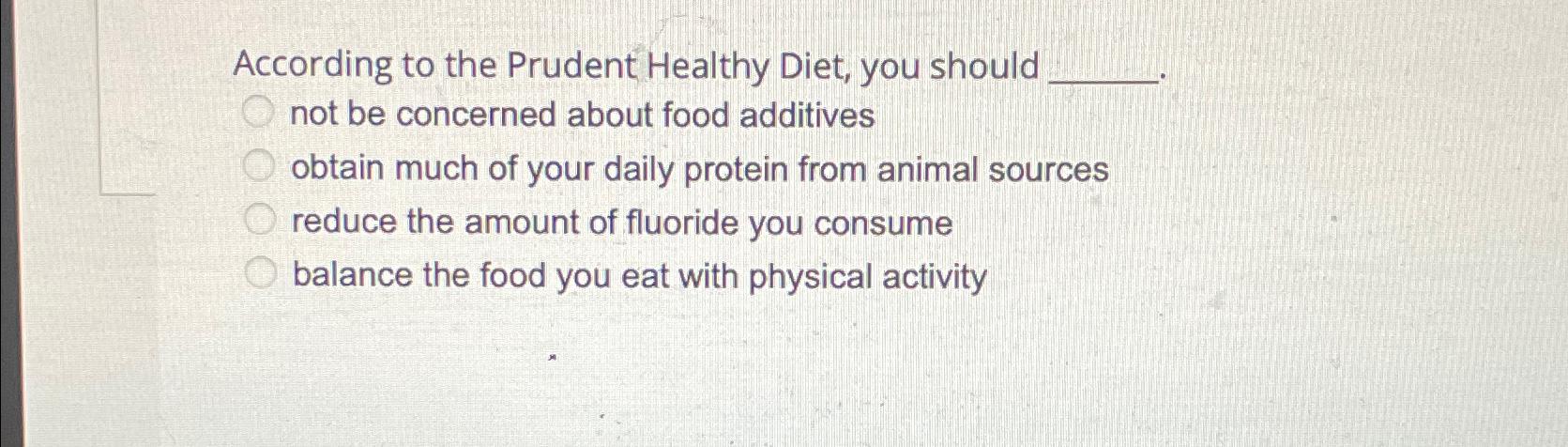 Solved According to the Prudent Healthy Diet, you should not | Chegg.com