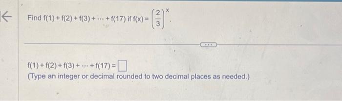 Solved Find f(1)+f(2)+f(3)+⋯+f(17) if f(x)=(32)x | Chegg.com