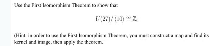 Solved Use the First Isomorphism Theorem to show that | Chegg.com