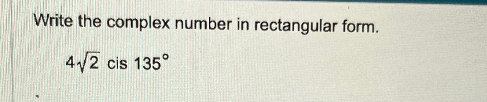 Solved Write the complex number in rectangular | Chegg.com