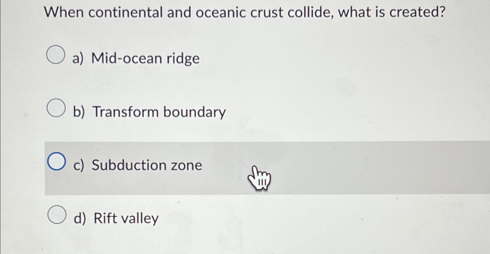 Solved When continental and oceanic crust collide, what is | Chegg.com