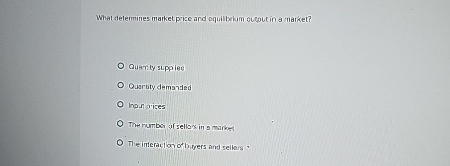 Solved What determines market price and equilibrium output | Chegg.com