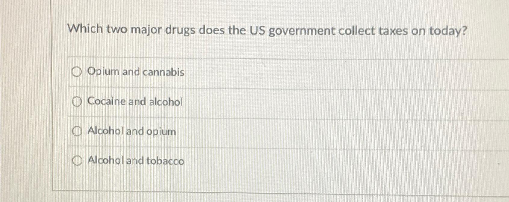 Solved Which two major drugs does the US government collect | Chegg.com