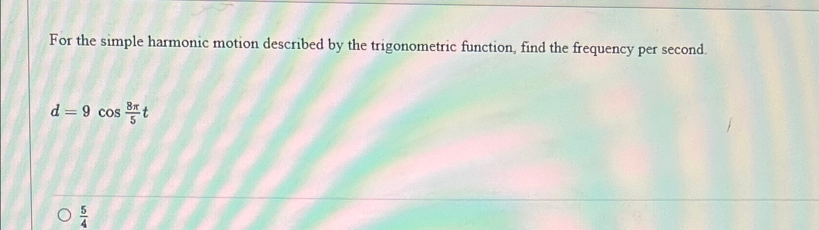 Solved For the simple harmonic motion described by the | Chegg.com