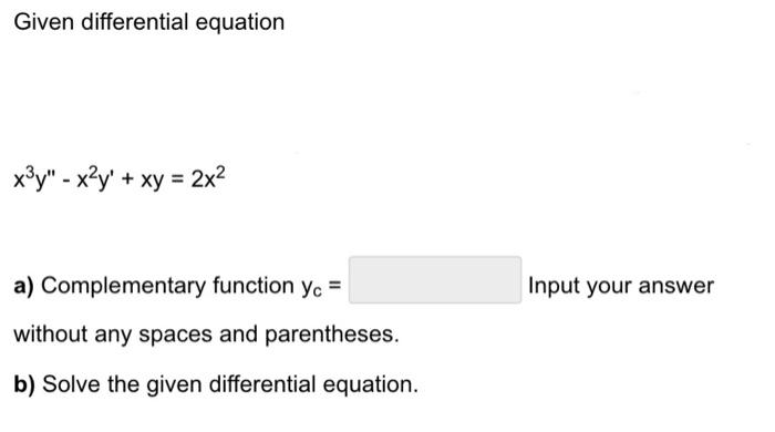 Solved Given differential equation x3y′′−x2y′+xy=2x2 a) | Chegg.com