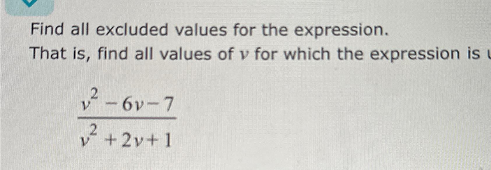 Solved Find all excluded values for the expression.That is, | Chegg.com Solved Find all excluded values for the expression.That is, | Chegg.com