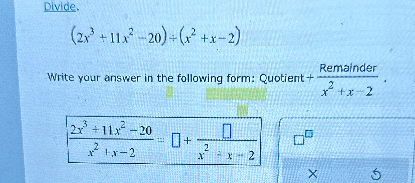 Solved Divide.(2x3+11x2-20)÷(x2+x-2)Write your answer in the | Chegg.com