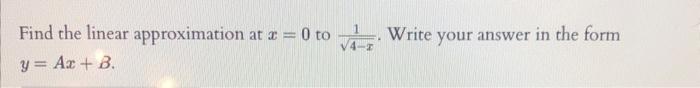 Solved Find the linear approximation at x=0 to 4−x1. Write | Chegg.com