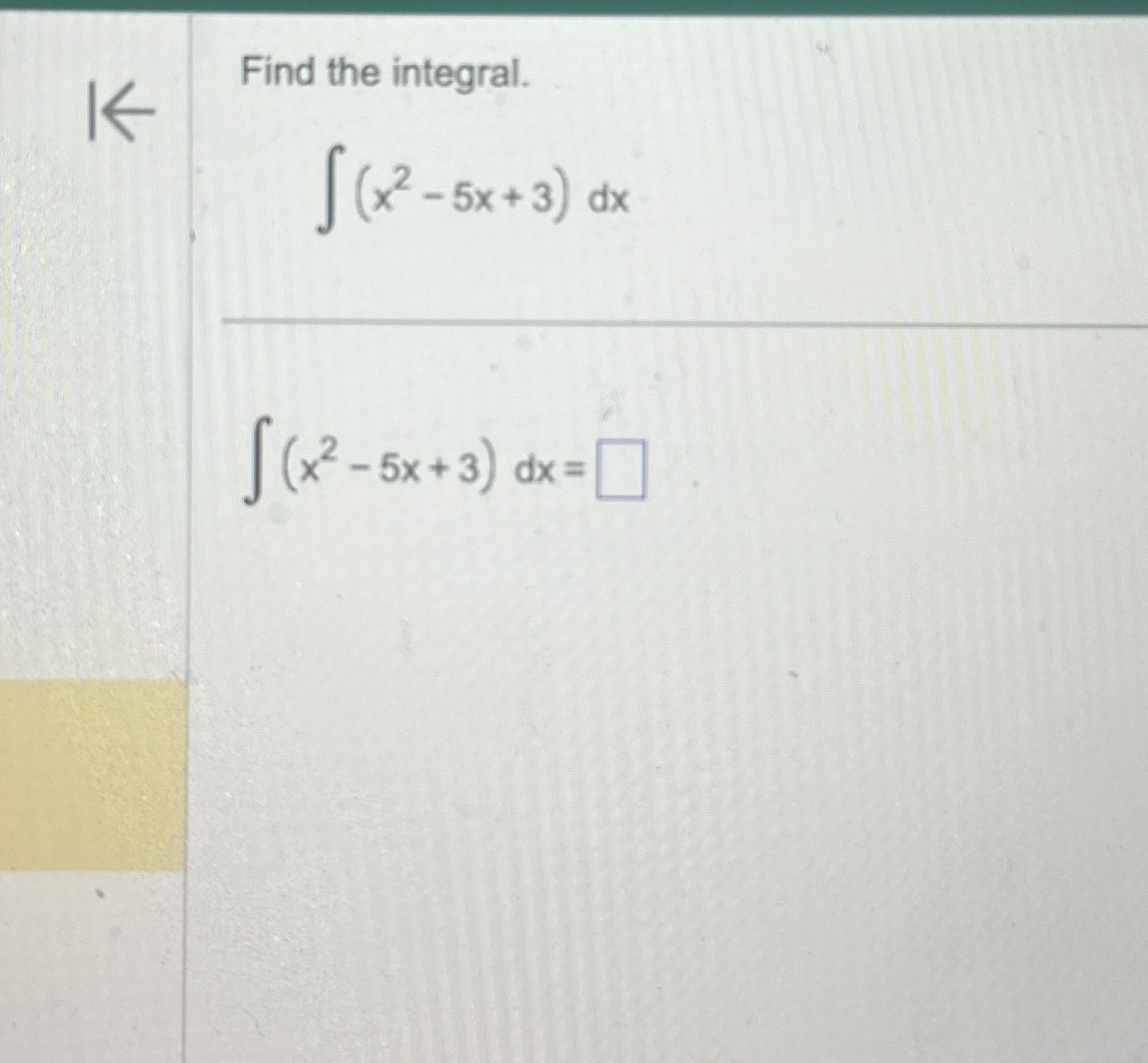 Solved Find the integral.∫﻿﻿(x2-5x+3)dx∫﻿﻿(x2-5x+3)dx= | Chegg.com