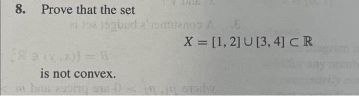 Solved 8. Prove that the set X=[1,2]∪[3,4]⊂R is not convex. | Chegg.com