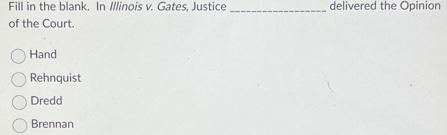 Solved Fill in the blank. In Illinois v. ﻿Gates, Justice | Chegg.com