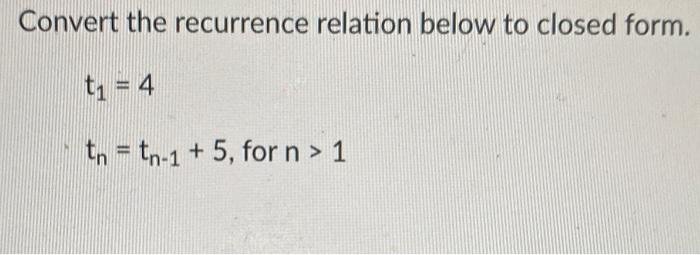 Solved Convert the recurrence relation below to closed form. | Chegg.com