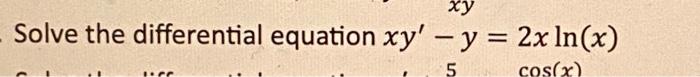Solved Solve the differential equation xy′−y=2xln(x) | Chegg.com